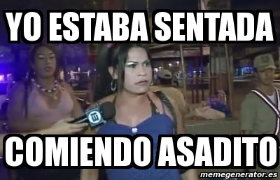 Meme Personalizado - Yo estaba sentada comiendo asadito - 7727695