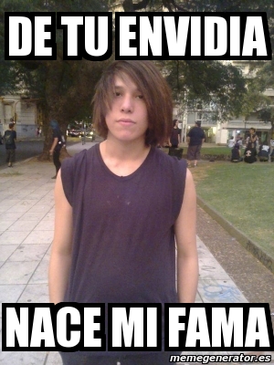 Meme Personalizado - De tu envidia nace mi fama - 7732570