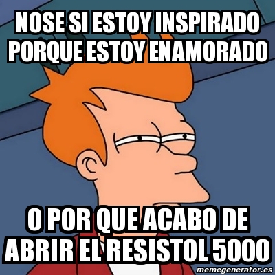 Meme Futurama Fry - Nose si estoy inspirado porque estoy enamorado o ...