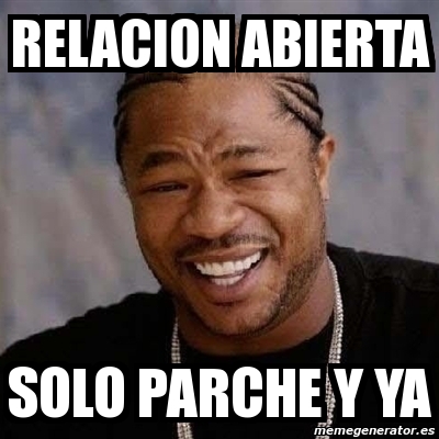Meme Yo Dawg - Relacion Abierta Solo Parche Y Ya - 7747800