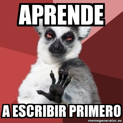 Meme Chill Out Lemur - aprende a escribir primero - 7766054