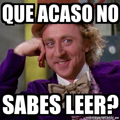 Meme Willy Wonka - que acaso no SABES LEER? - 7770974