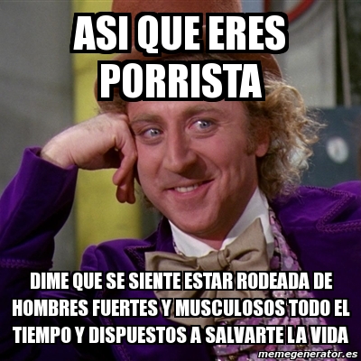 Meme Willy Wonka - asi que eres porrista dime que se siente estar ...