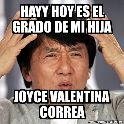 Meme Jackie Chan - hayy hoy es el grado de mi hija Joyce Valentina ...