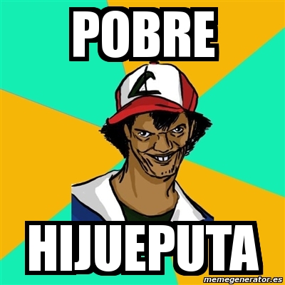 Meme Ash Pedreiro - pobre hijueputa - 7800455