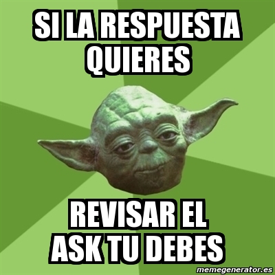 Meme Yoda - SI LA RESPUESTA QUIERES REVISAR EL ASK TU DEBES - 7828010