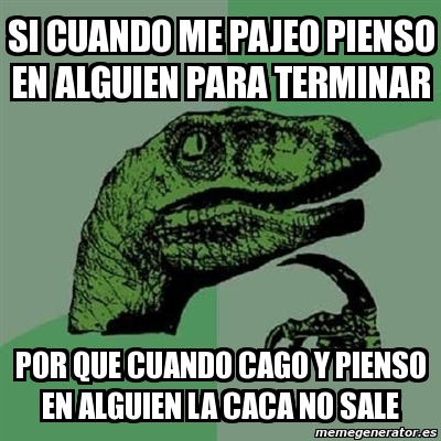 Meme Filosoraptor - si cuando me pajeo pienso en alguien para terminar ...