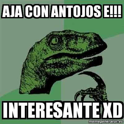 Meme Filosoraptor - aja con antojos e!!! interesante xD - 7881006