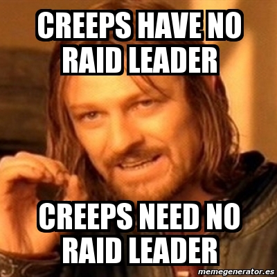 Meme Boromir - creeps have no raid leader creeps need no raid leader ...