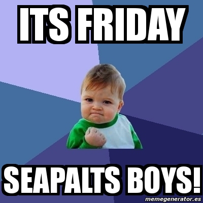 Meme Bebe Exitoso - Its friday Seapalts boys! - 7888772