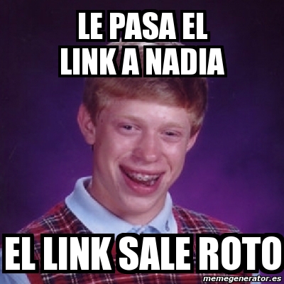 Meme Bad Luck Brian - le pasa el link a nadia el link sale roto - 7915401
