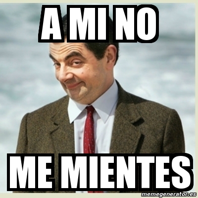 Meme Mr Bean - a mi no me mientes - 7915935