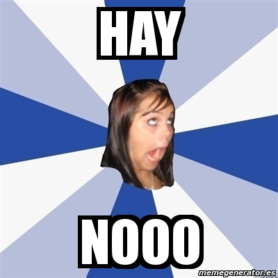 Meme Annoying Facebook Girl - hay nooo - 7920423