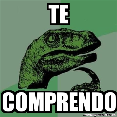 Meme Filosoraptor - te comprendo - 7923286