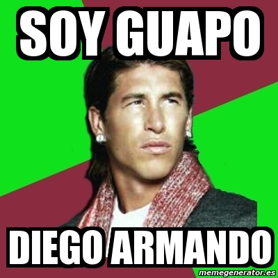 Meme Sergio Ramos - sOY GUAPO DIEGO ARMANDO - 7949588