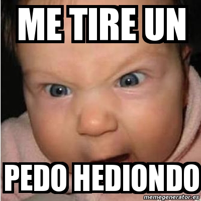 Meme Bebe furioso - me tire un pedo hediondo - 7955903