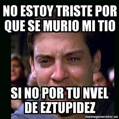 Meme crying peter parker - No estoy triste por que se murio mi tio si ...