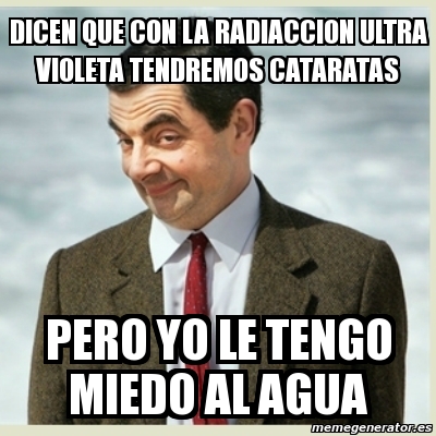 Meme Mr Bean - dicen que con la radiaccion ultra violeta tendremos ...