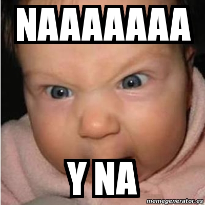 Meme Bebe furioso - naaaaaaa y na - 8109259