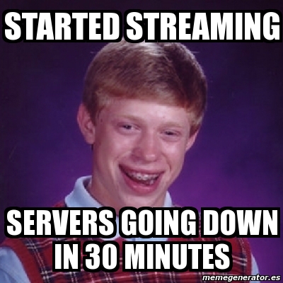 Meme Bad Luck Brian - Started streaming Servers going down in 30 ...