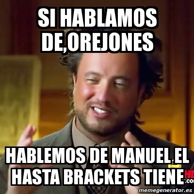 Meme Ancient Aliens - si hablamos de,orejones hablemos de manuel el ...