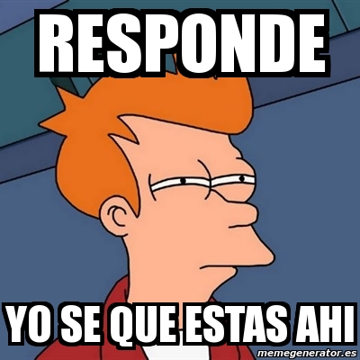 Meme Futurama Fry - responde yo se que estas ahi - 8183406