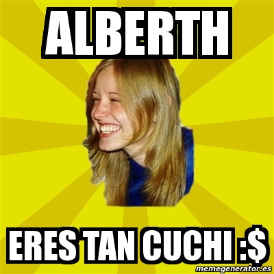 Meme Trologirl - alberth eres tan cuchi :$ - 8024689