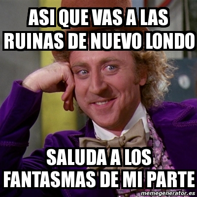 Meme Willy Wonka - asi que vas a las ruinas de nuevo londo saluda a los ...