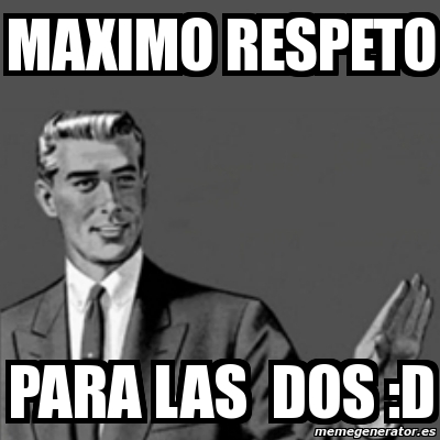 Meme Correction Guy - maximo respeto para las dos :D - 8245717