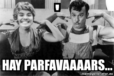 Meme Personalizado - ' hay parfavaaaars... - 8272898