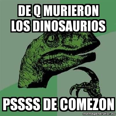 Meme Filosoraptor - de q murieron los dinosaurios pssss de comezon ...