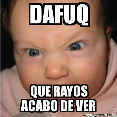 Meme Bebe furioso - dafuq que rayos acabo de ver - 8030599