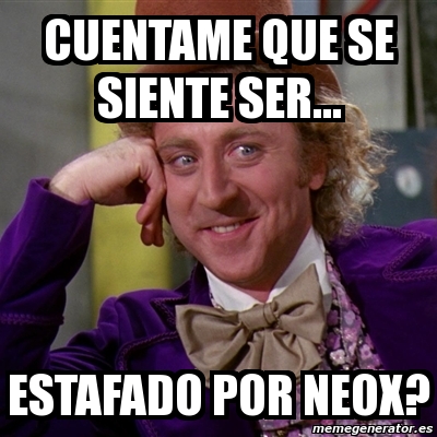 Meme Willy Wonka - cuentame que se siente ser... estafado por neox ...