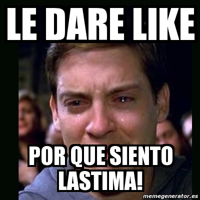 Meme crying peter parker - LE DARE LIKE POR QUE SIENTO LASTIMA! - 8303924