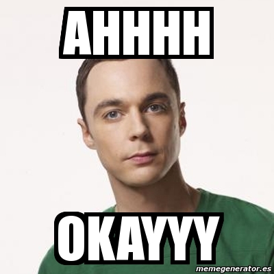 Meme Sheldon Cooper - ahhhh okayyy - 8315539