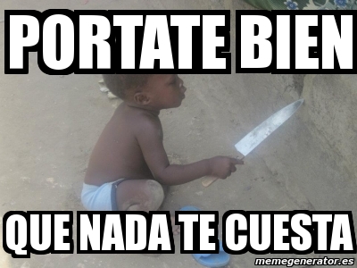 Meme Personalizado - portate bien QUE NADA TE CUESTA - 8315865