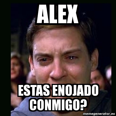 Meme crying peter parker - alex estas enojado conmigo? - 8328777