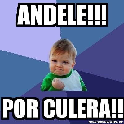 Meme Bebe Exitoso - andele!!! por culera!! - 8341167