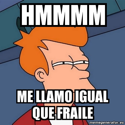 Meme Futurama Fry - HMMMM Me llamo igual que Fraile - 8341831