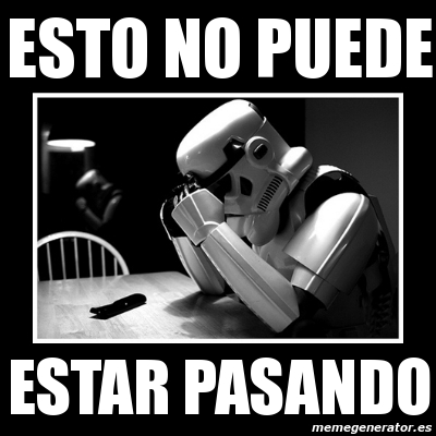Meme Sad Trooper - esto no puede estar pasando - 8374336
