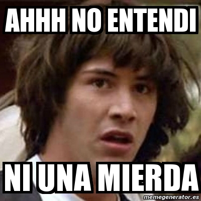 Meme Keanu Reeves - ahhh no entendi ni una mierda - 8046726