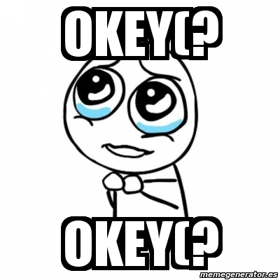 Meme Por favor - Okey(? okey(? - 8056048