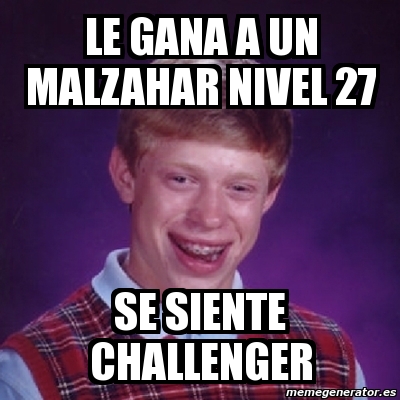 Meme Bad Luck Brian - LE GANA A UN MALZAHAR NIVEL 27 SE SIENTE ...