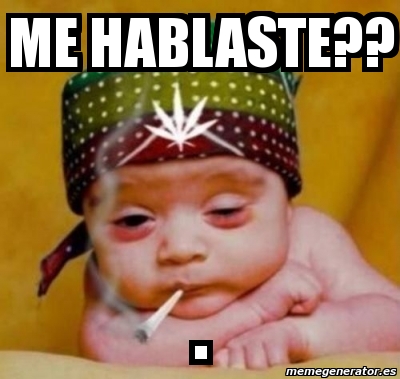 Meme Personalizado - me hablaste?? . - 8557467