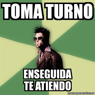 Meme Tyler Durden - toma turno enseguida te atiendo - 8570496