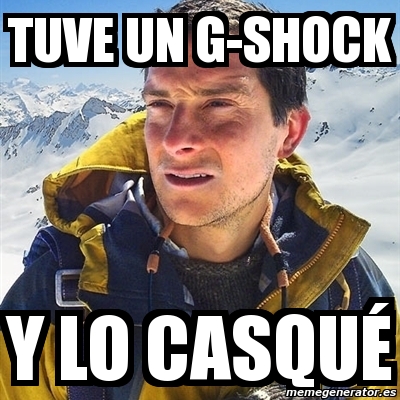 Meme Bear Grylls - Tuve un G-shock y lo casquÃ© - 8585631