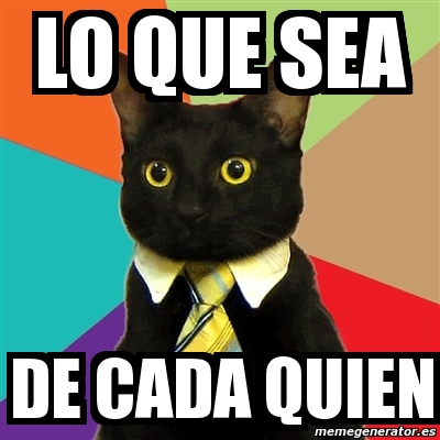 Meme Business Cat - lo que sea de cada quien - 8068965
