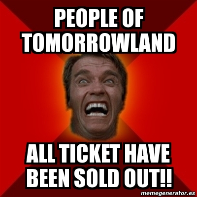 Meme Arnold - People of tomorrowland all ticket have been sold out ...