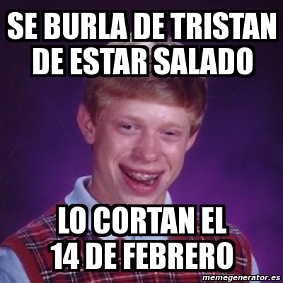 Meme Bad Luck Brian - Se burla de tristan de estar salado Lo cortan el ...