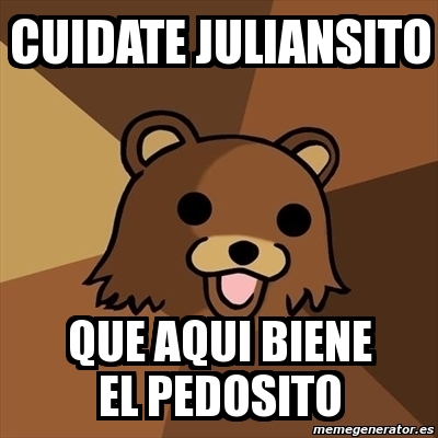Meme Pedobear - cuidate juliansito que aqui biene el pedosito - 8657880